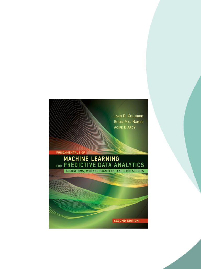 Fundamentals of Machine Learning for Predictive Data Analytics Algorithms Worked Examples and ...