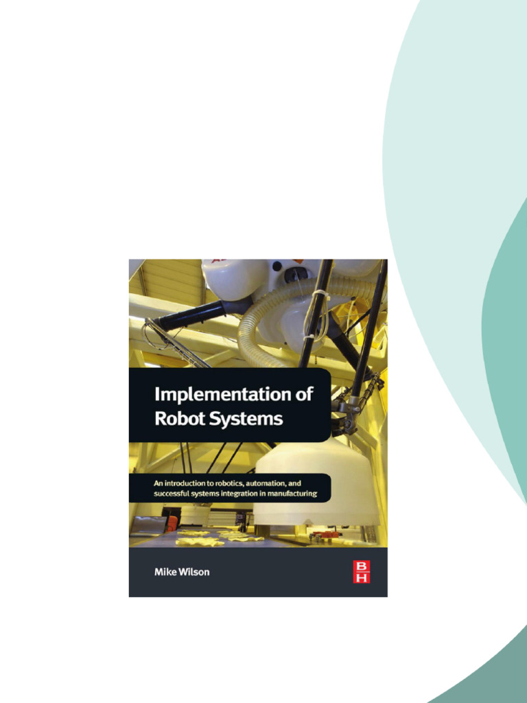 Implementation of Robot Systems An Introduction To Robotics Automation and Successful Systems ...