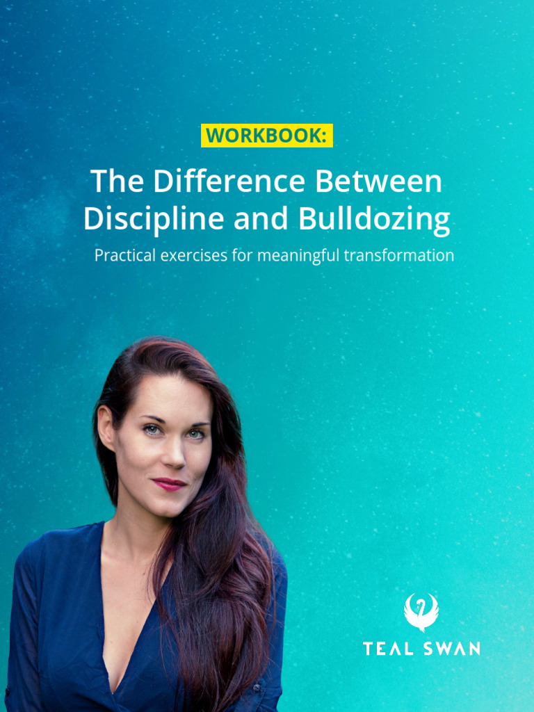 Teal Swan Workbook - The Difference Between Discipline and Bulldozing | PDF | Disciplines ...