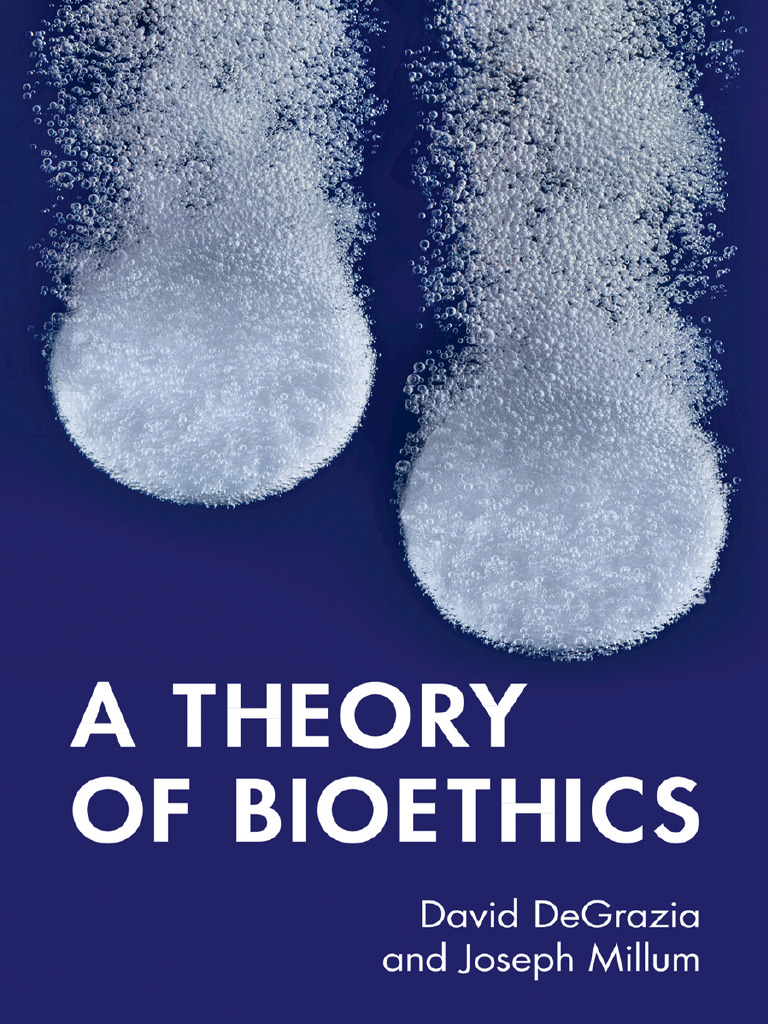 David DeGrazia, Joseph Millum - A Theory of Bioethics (2021) | PDF ...