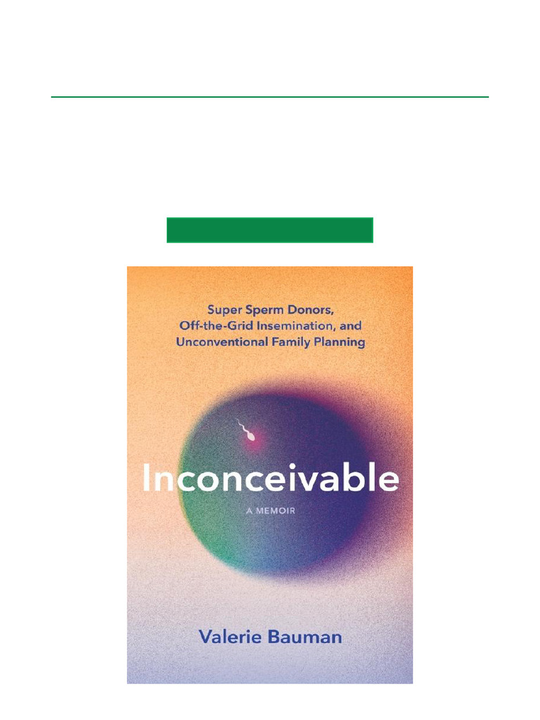Read Inconceivable Super Sperm Donors, Off The Grid Insemination, and Unconventional Family ...