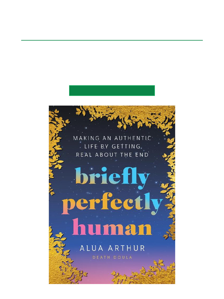 Quick Download Briefly Perfectly Human Making An Authentic Life by Getting Real About The End ...