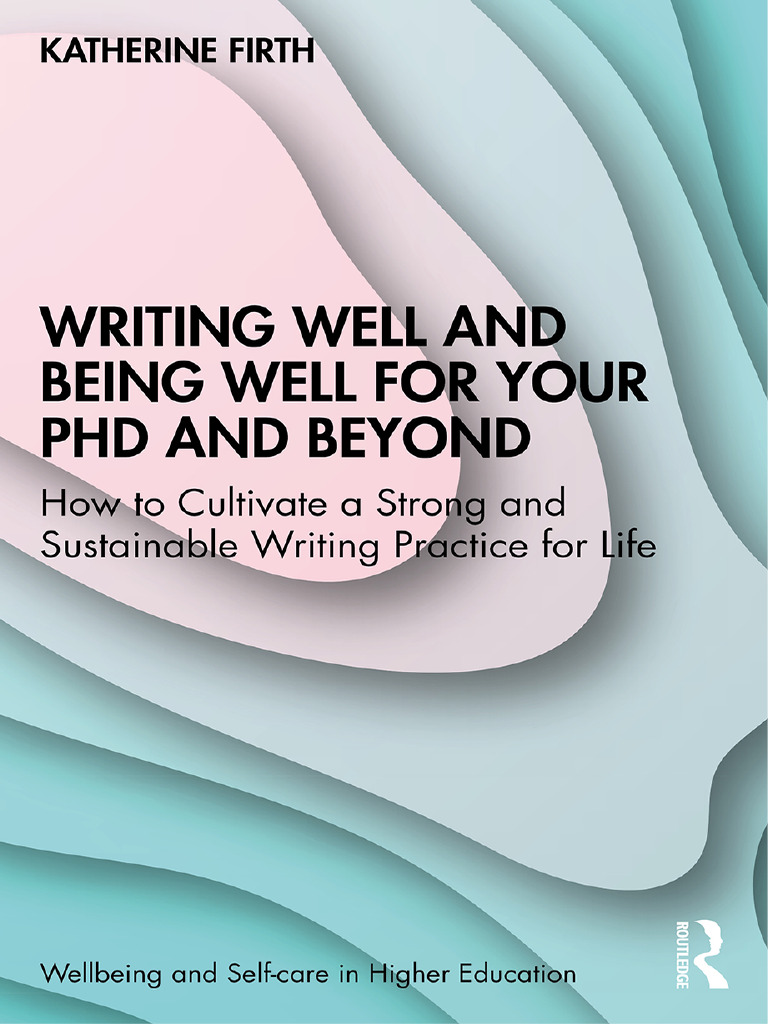 Writing Well and Being Well For Your PHD and Beyond How To Cultivate A ...