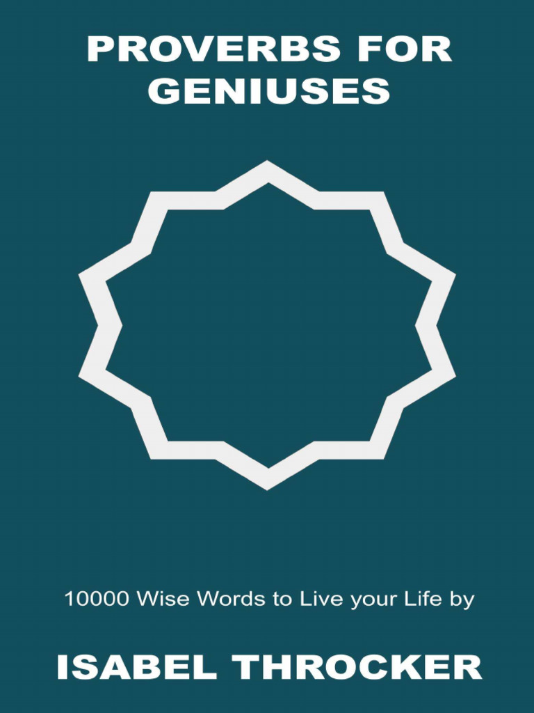 Proverbs for Geniuses 10000 Wise Words to Live your Life by (Famous ...