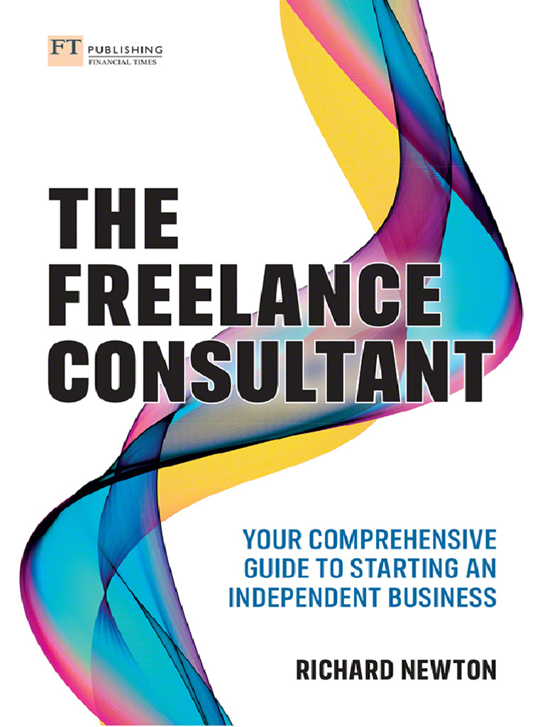 the-freelance-consultant-your-comprehensive-guide-to-starting-an-independent-business-richard ...
