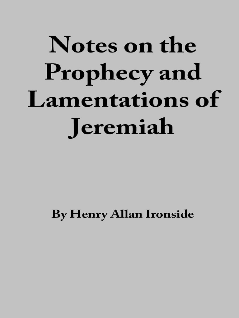 Notes On The Prophecy and Lamentations of Jeremiah - H.A. Ironside ...