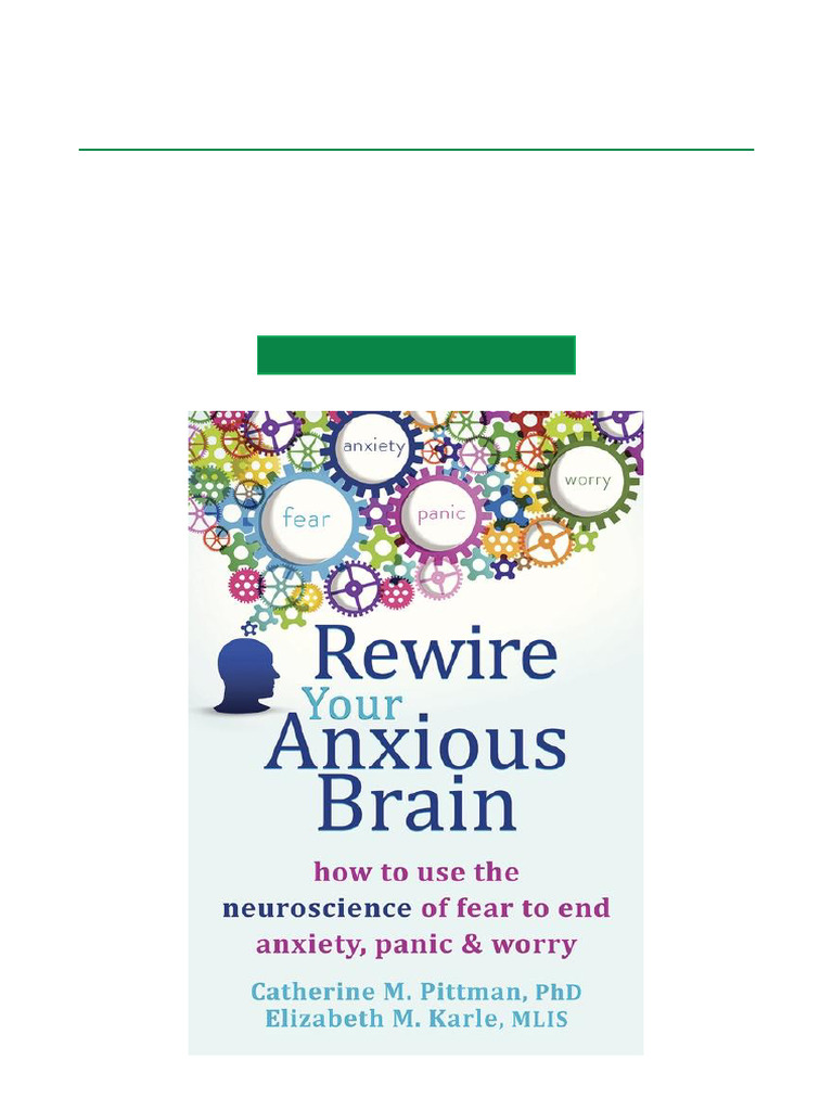 (Ebook PDF) Rewire Your Anxious Brain How To Use The Neuroscience of Fear To End Anxiety, Panic ...