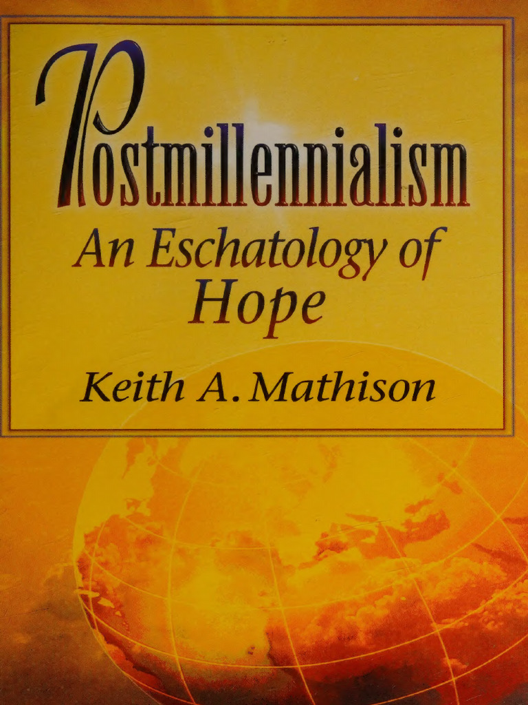 Postmillennialism - An Eschatology of Hope - Keith A - Mathison ...
