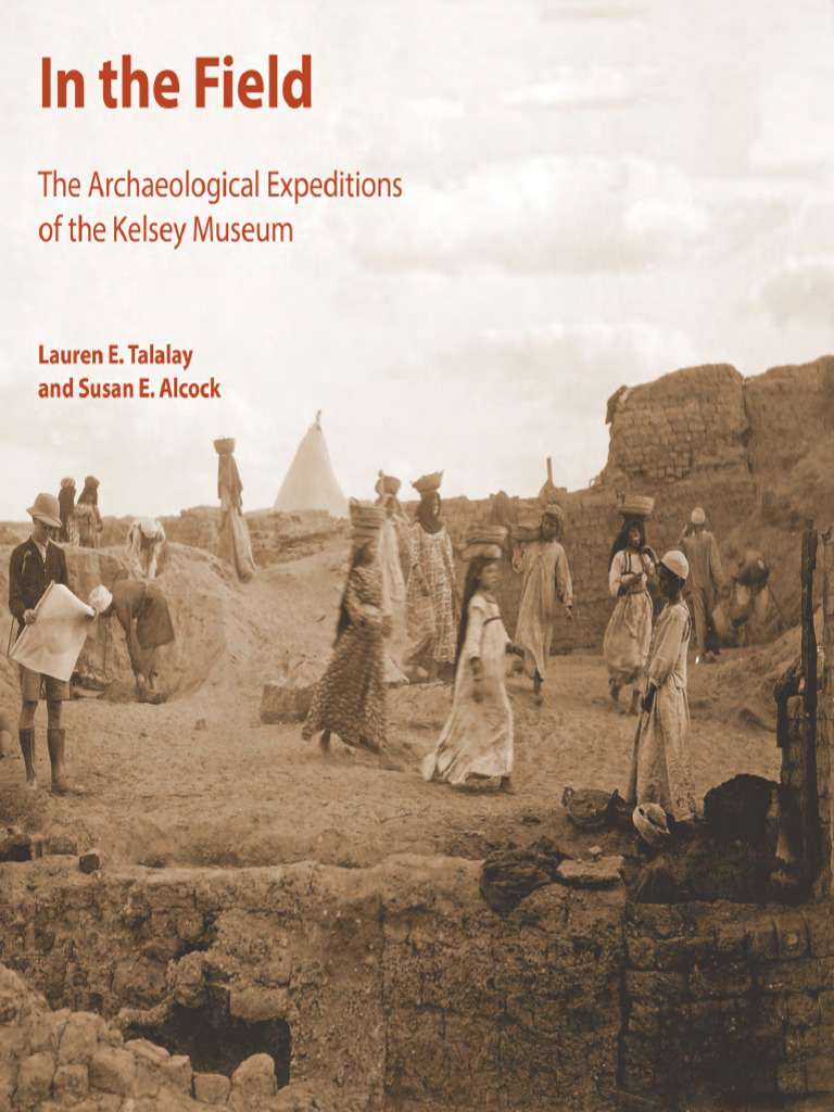 In The Field The Archaeological Expeditions of The Kelsey Museum | PDF