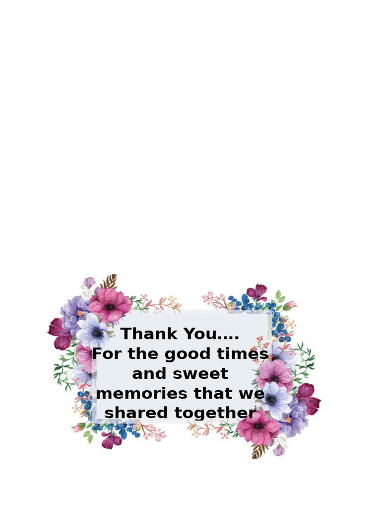 Thank You . For The Good Times and Sweet Memories That We Shared ...