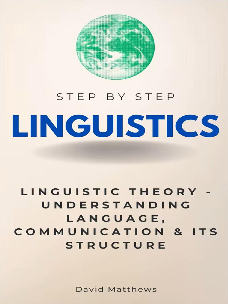 Linguistics Step by Step _ Linguistic Theory - Understanding Language, Communication, And Its ...