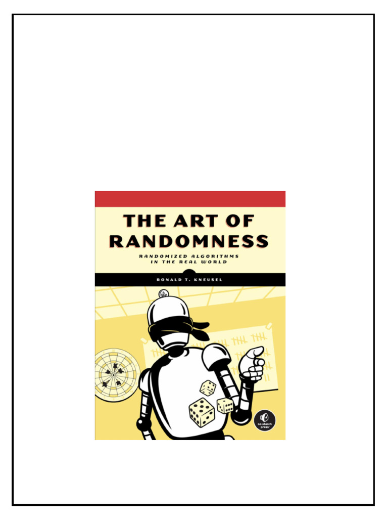 The Art of Randomness Randomized Algorithms in The Real World Ronald T Kneusel Download | PDF ...