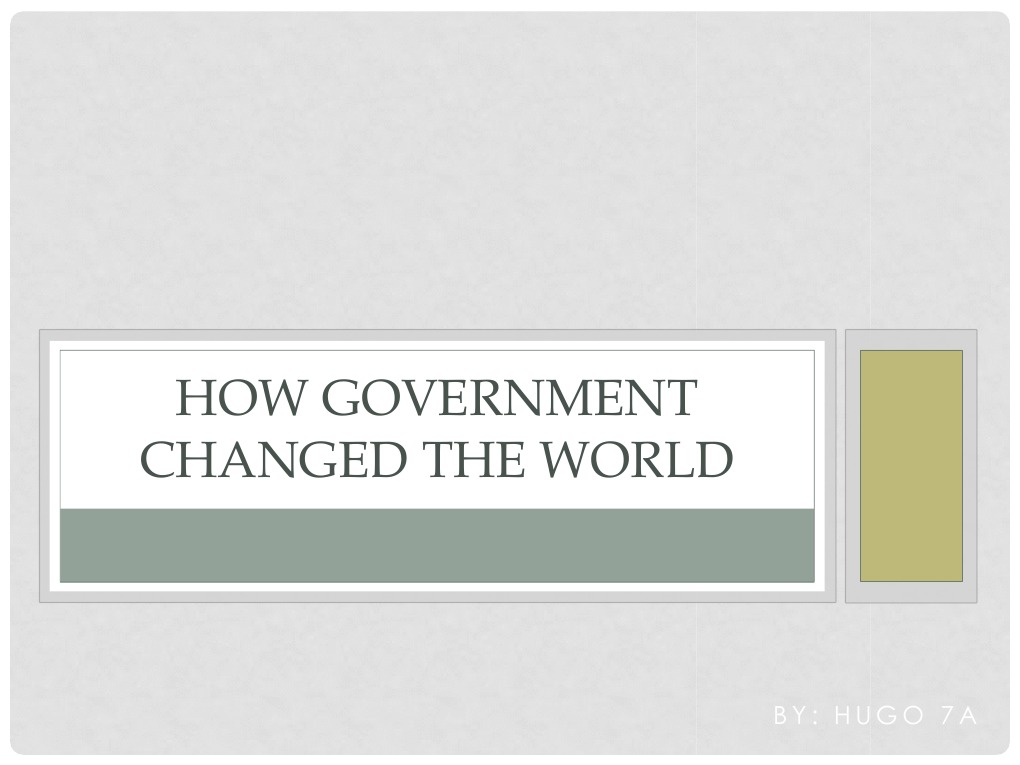 How Government Changed The World: By: Hugo 7A | PDF | Politics