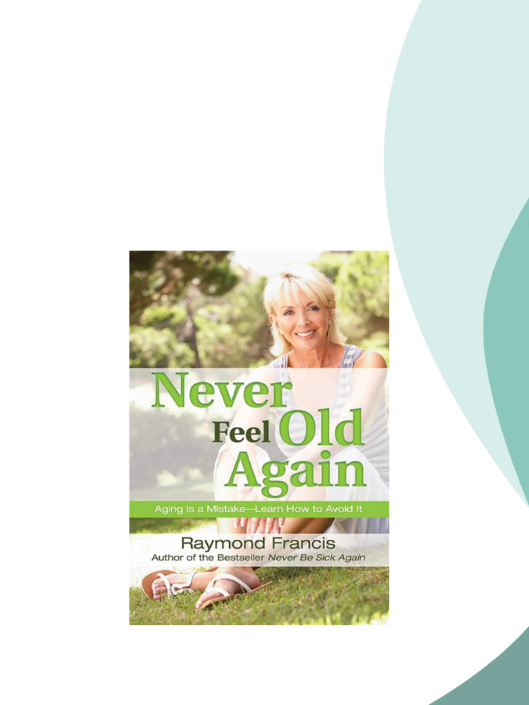 Never Feel Old Again Aging Is a Mistake Learn How to Avoid It 1st ...