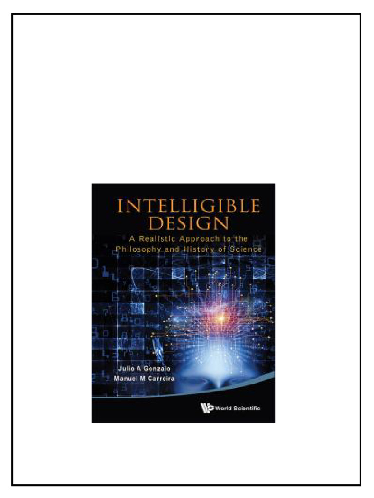 Intelligible Design A Realistic Approach To The Philosophy and History of Science Julio A ...