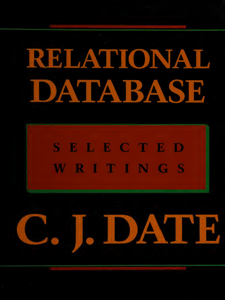 Relational Database, Selected Writings, C. J. Date | PDF | Relational Database | Databases