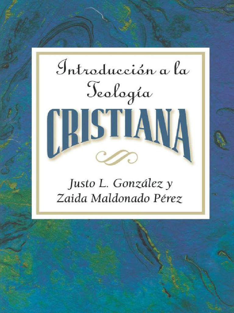 INTRODUCCION A LA TEOLOGIA CRISTIANA. Justo González - Zaida Maldonado ...
