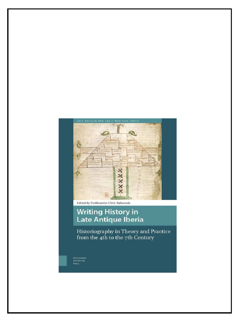 Writing History In Late Antique Iberia Historiography In Theory And ...