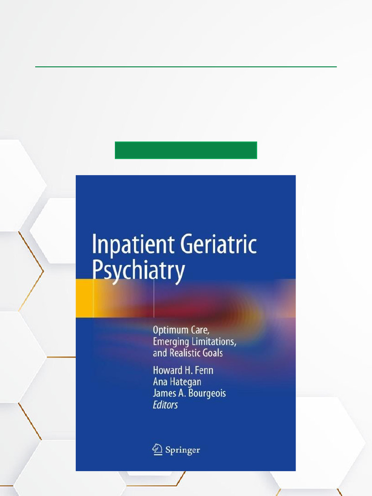 Inpatient Geriatric Psychiatry Optimum Care, Emerging Limitations, and ...