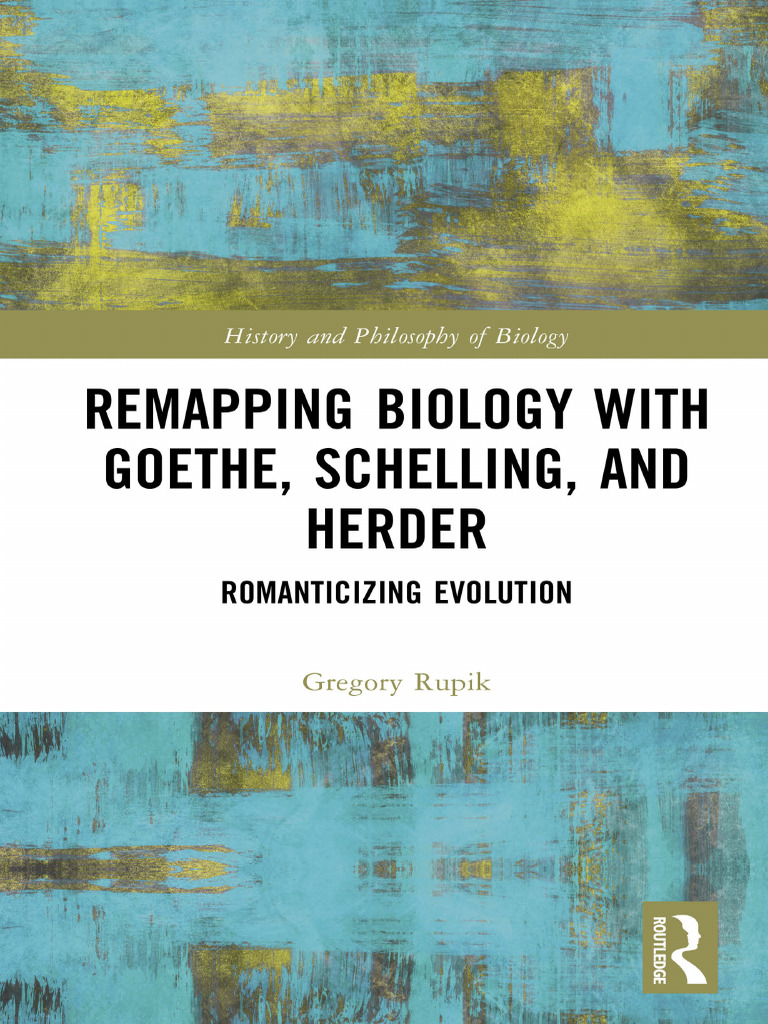 Gregory Rupik - Remapping Biology With Goethe, Schelling, and Herder - Romanticizing Evolution ...