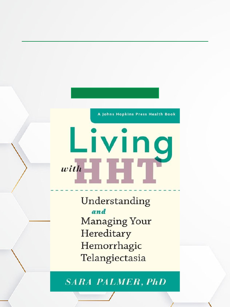 Living With HHT Understanding and Managing Your Hereditary Hemorrhagic Telangiectasia Full Book ...