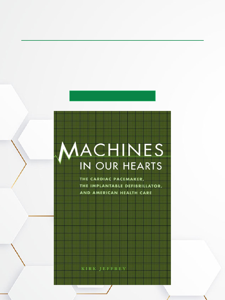 Machines in Our Hearts The Cardiac Pacemaker, The Implantable ...