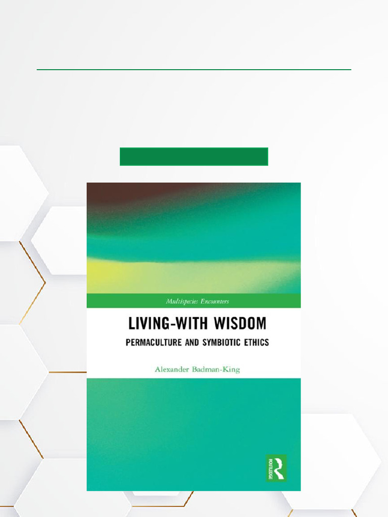 Living With Wisdom Permaculture and Symbiotic Ethics, 1st Edition ...