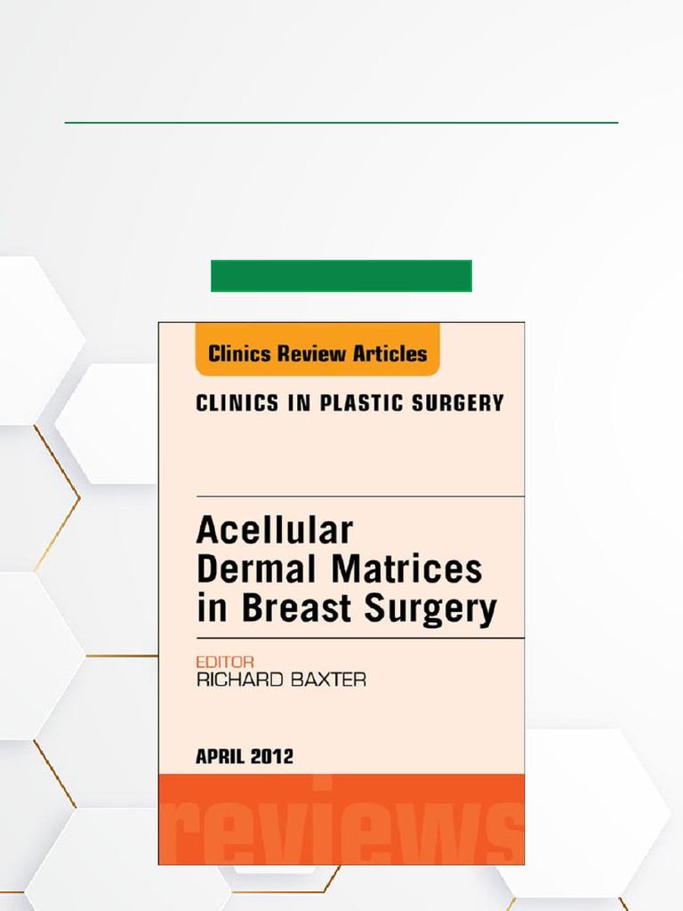 Acellular Dermal Matrices in Breast Surgery, An Issue of Clinics in ...
