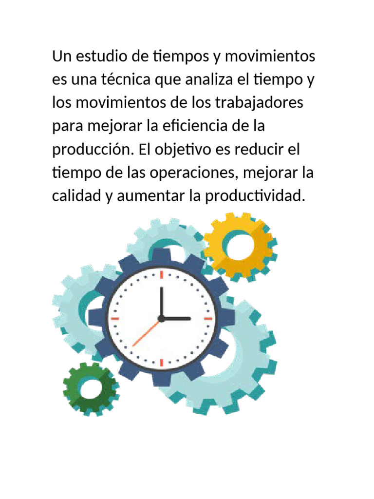 Un estudio de tiempos y movimientos es una técnica que analiza el tiempo y los movimientos de ...