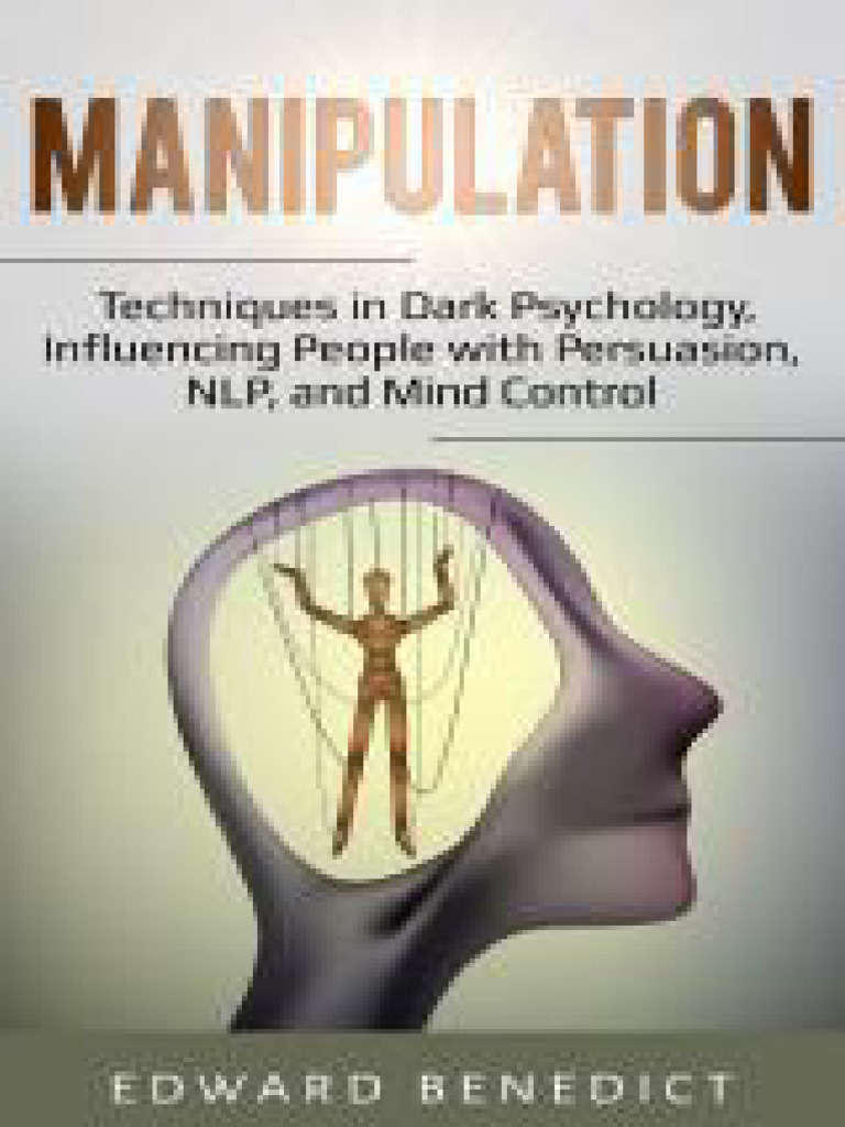 Manipulation - Techniques in Dark Psychology, Influencing People With Persuasion, NLP, and Mind ...