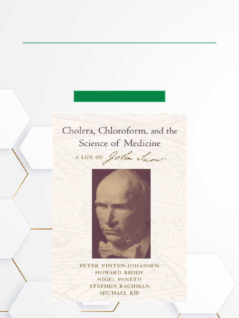 Cholera, Chloroform, and The Science of Medicine A Life of John Snow ...
