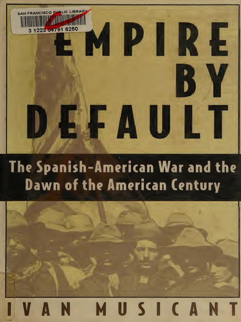 Thpire BY Default: The Spanish-American War and The Dawn of The ...