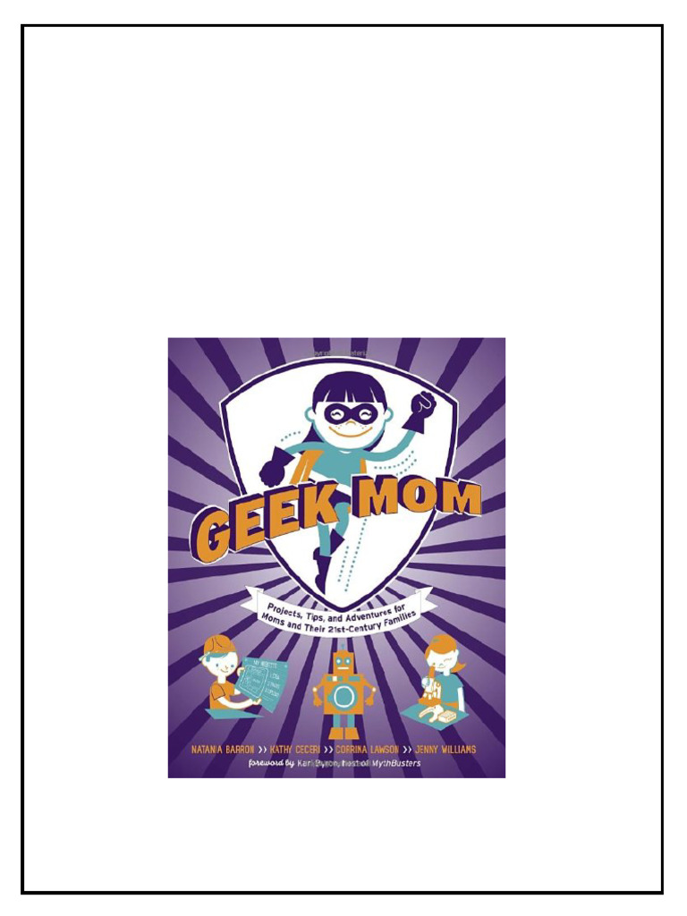 Geek Mom Projects Tips And Adventures For Moms And Their 21stcentury Families Natania Barron pdf ...