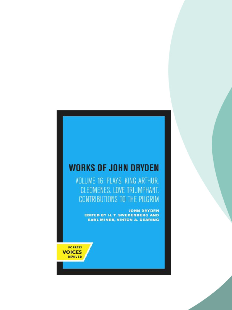 Works of John Dryden. Volume 16 Plays: King Arthur. Cleomenes. Love ...
