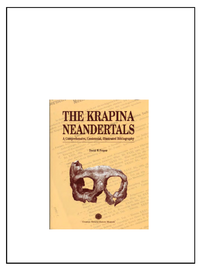 The Krapina Neandertals A Comprehensive Centennial Illustrated ...