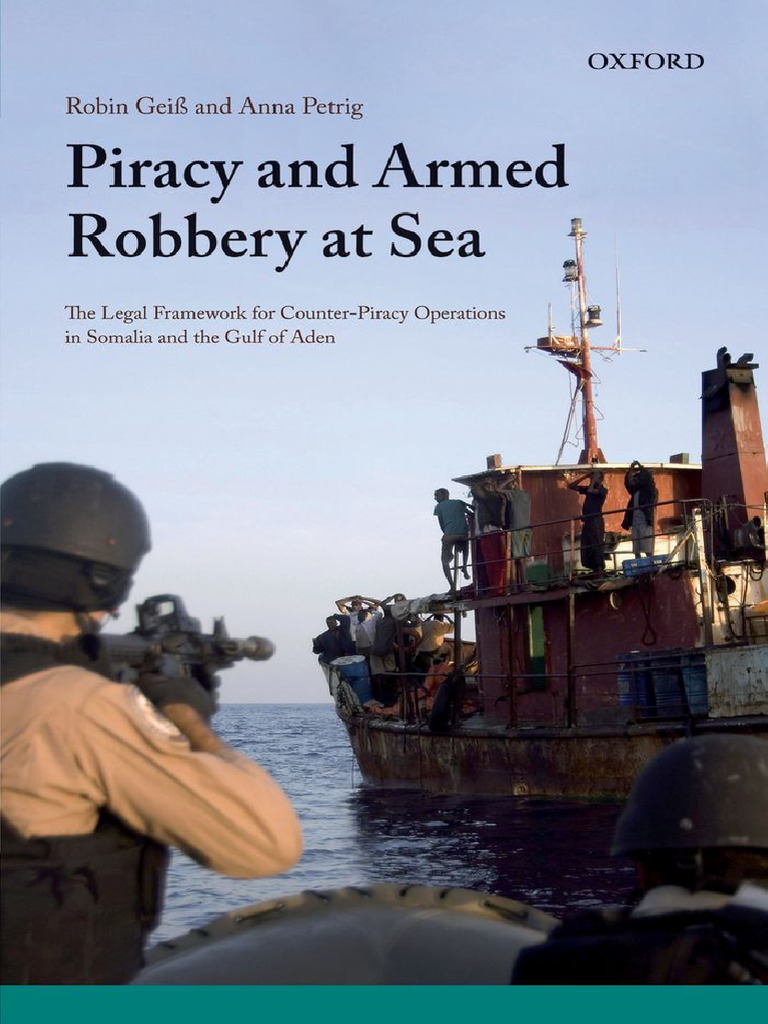 Robin Geiss, Anna Petrig - Piracy and Armed Robbery at Sea - The Legal ...