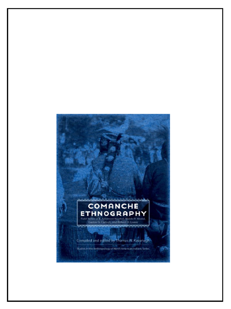 Comanche Ethnography Field Notes of E Adamson Hoebel Waldo R Wedel ...
