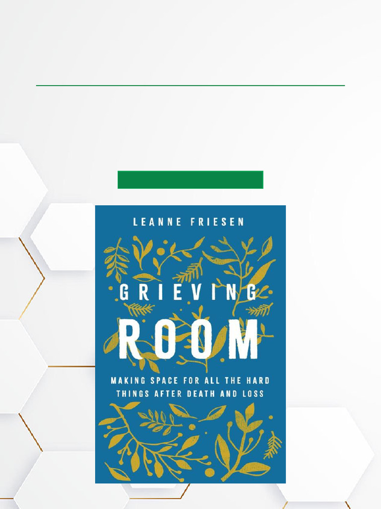 Grieving Room Making Space For All The Hard Things After Death and Loss ...