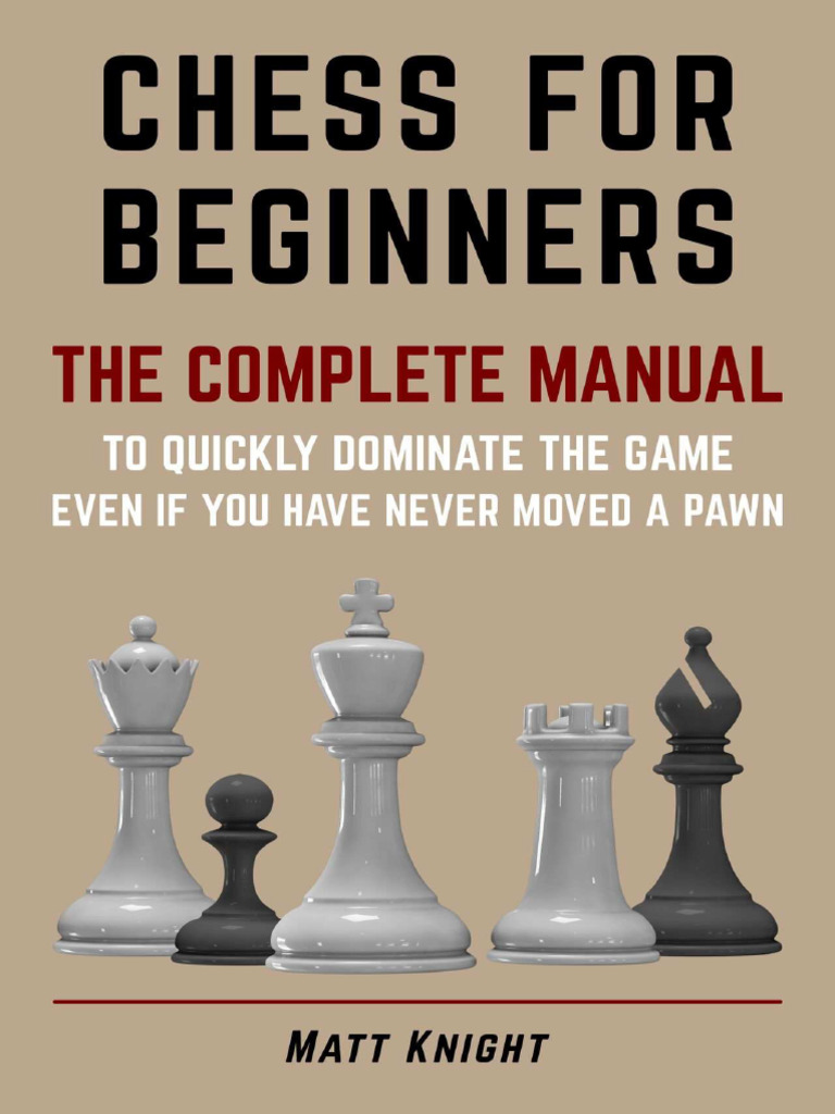 Chess For Beginners - The Complete Manual To Quickly Dominate The Game, Even If You | PDF ...