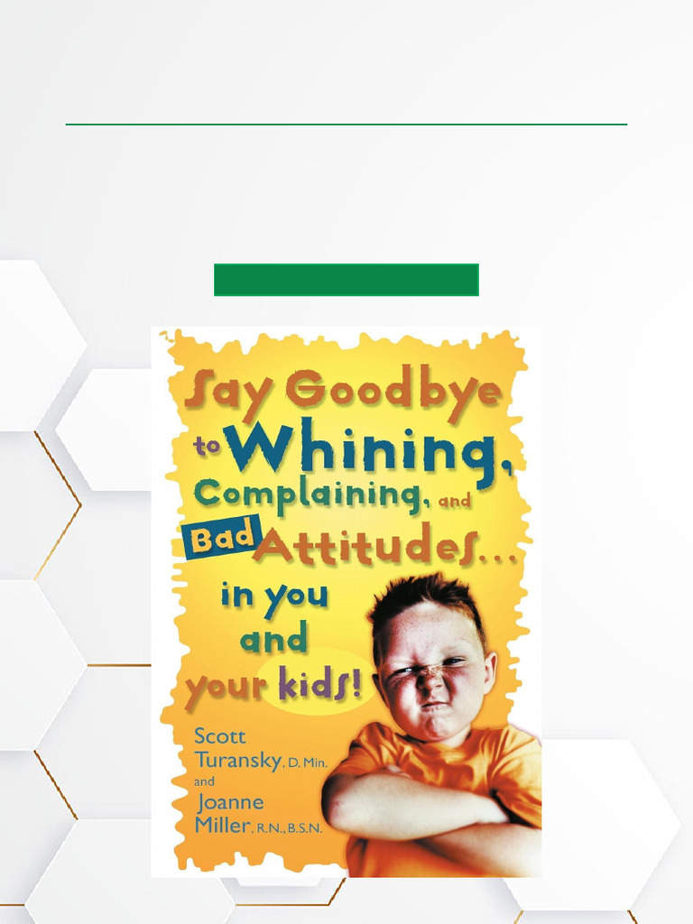 Say Goodbye To Whining, Complaining, and Bad Attitudes... in You and Your Kids ISBN 0877883548 ...