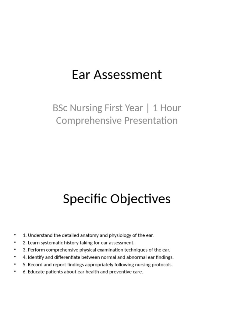 Ear Assessment Comprehensive Presentation | PDF | Ear | Hearing