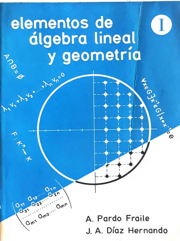 ELEMENTOS DE ÁLGEBRA LINEAL Y GEOMETRÍA I. Pardo Fraile y Diaz Hernando ...