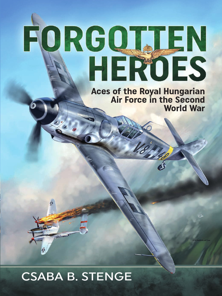 Forgotten Heroes Aces of The Royal Hungarian Air Force in The Second World War (E) | PDF ...