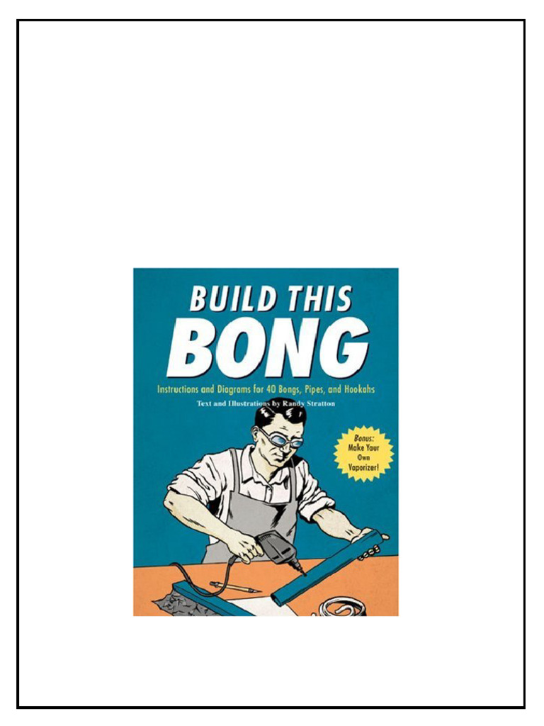 Build This Bong Instructions and Diagrams For 40 Bongs Pipes and ...
