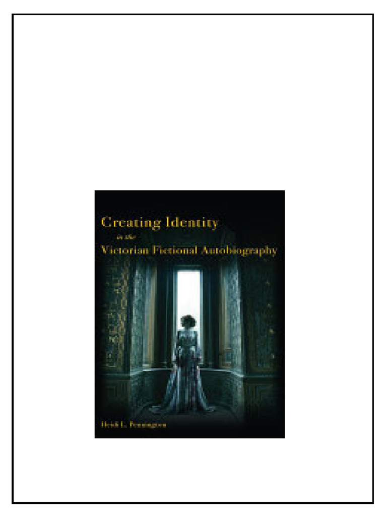 Creating Identity In The Victorian Fictional Autobiography Heidi L ...