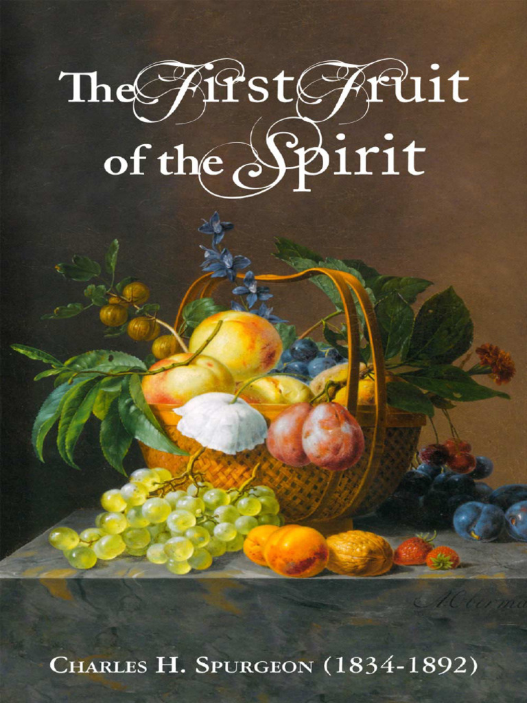 The First Fruit of The Spirit (Charles H. Spurgeon (Spurgeon, Charles H ...