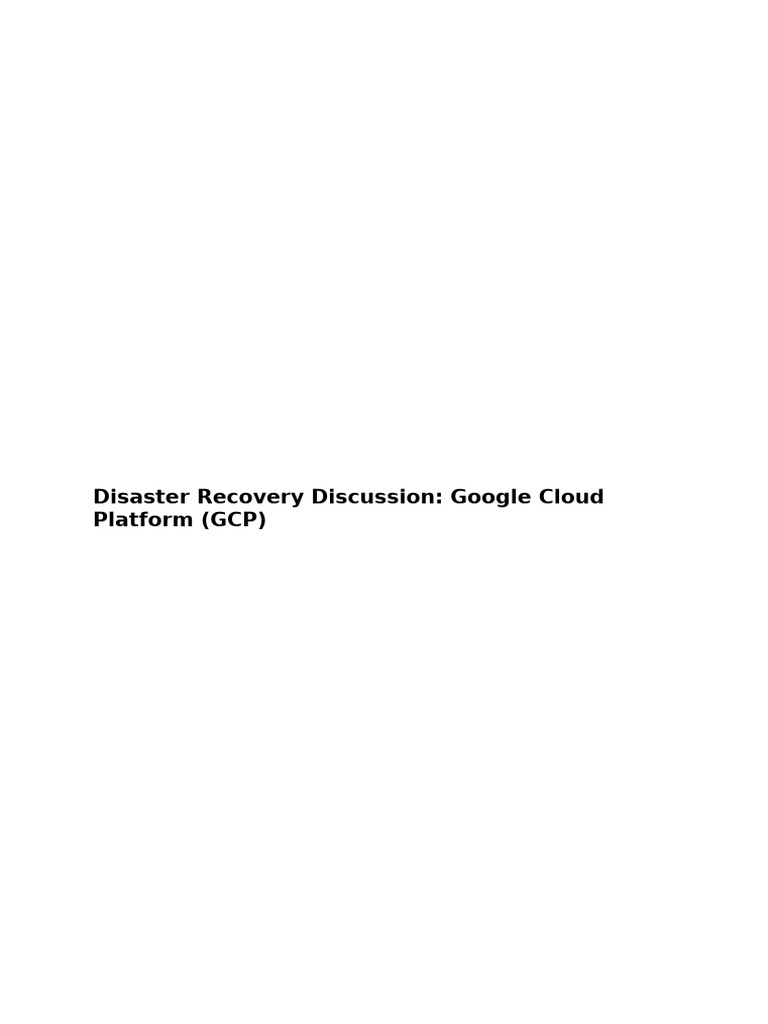 Disaster Recovery Discussion - Google Cloud Platform (GCP) | PDF | Cloud Computing | Backup