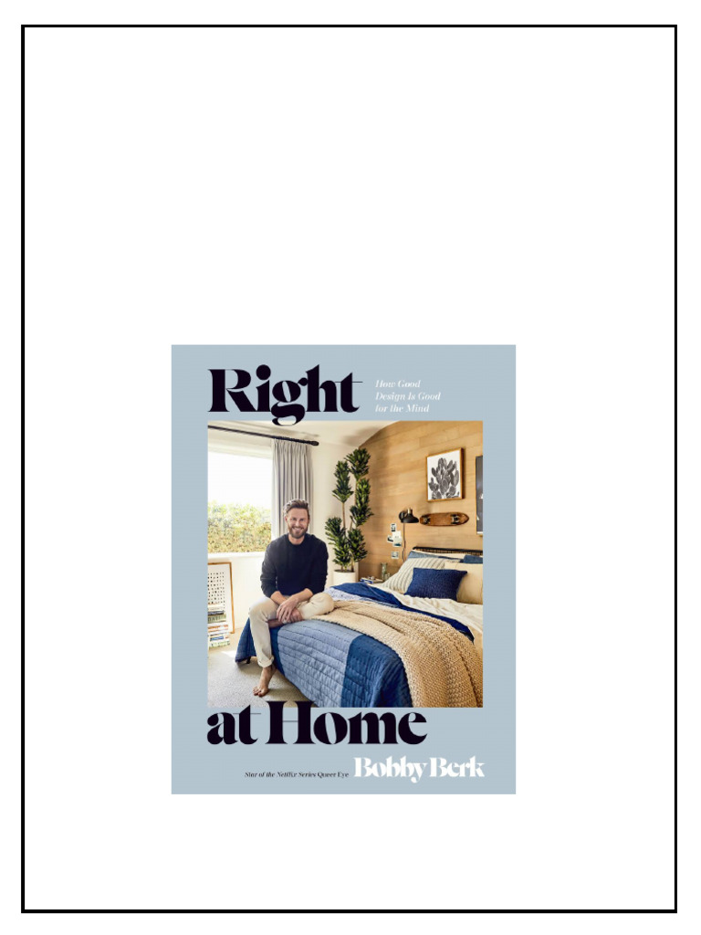 Right at Home How Good Design Is Good For The Mind An Interior Design Book Bobby Berk PDF ...