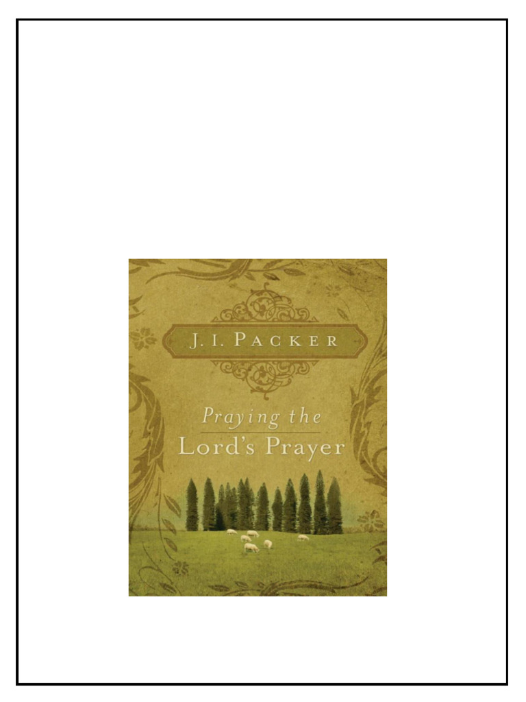 Praying The Lords Prayer J I Packer Packer J I Download | PDF | Prayer ...