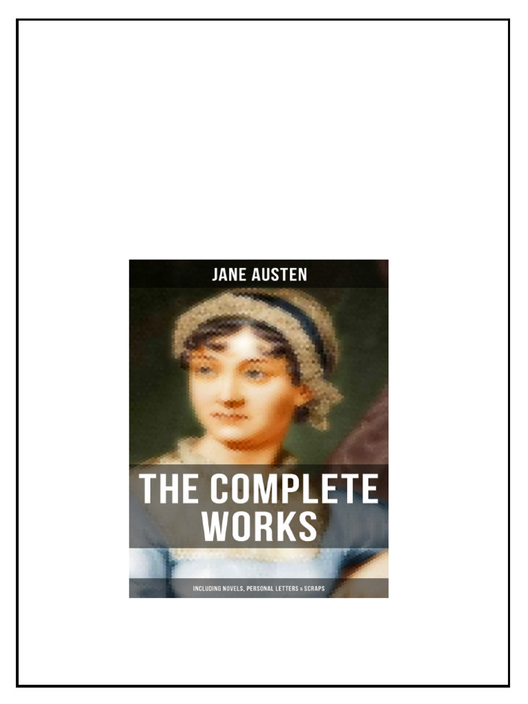 The Complete Works Of Jane Austen Including Novels Personal Letters Scraps Jane Austen download ...